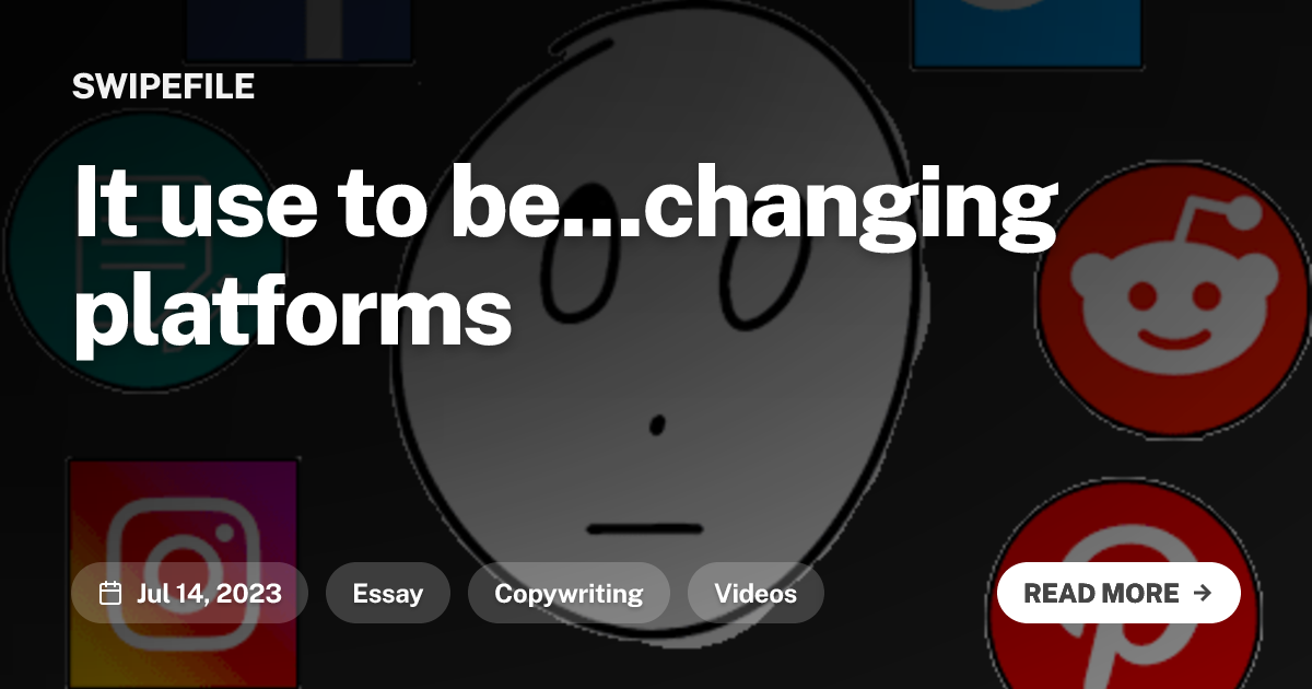 It use to be...changing platforms | SwipeFile