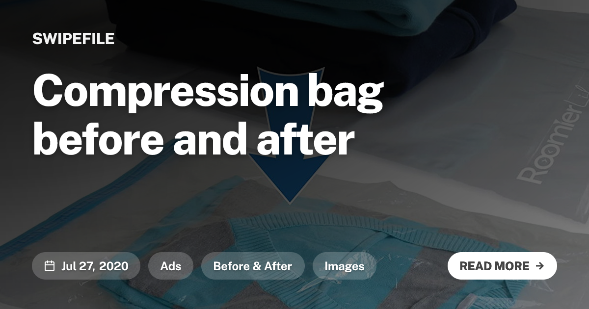 Compression bag before and after | SwipeFile