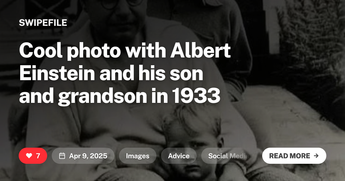 Cool photo with Albert Einstein and his son and grandson in 1933 | SwipeFile