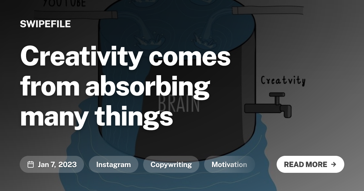 Creativity comes from absorbing many things | SwipeFile