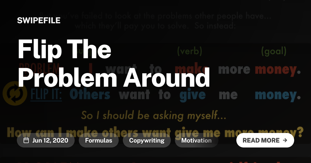 Flip The Problem Around | SwipeFile