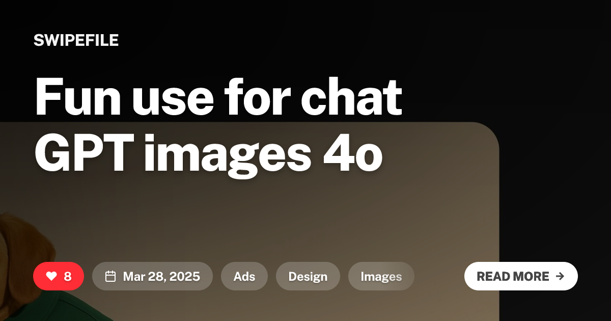 Fun use for chat GPT images 4o | SwipeFile