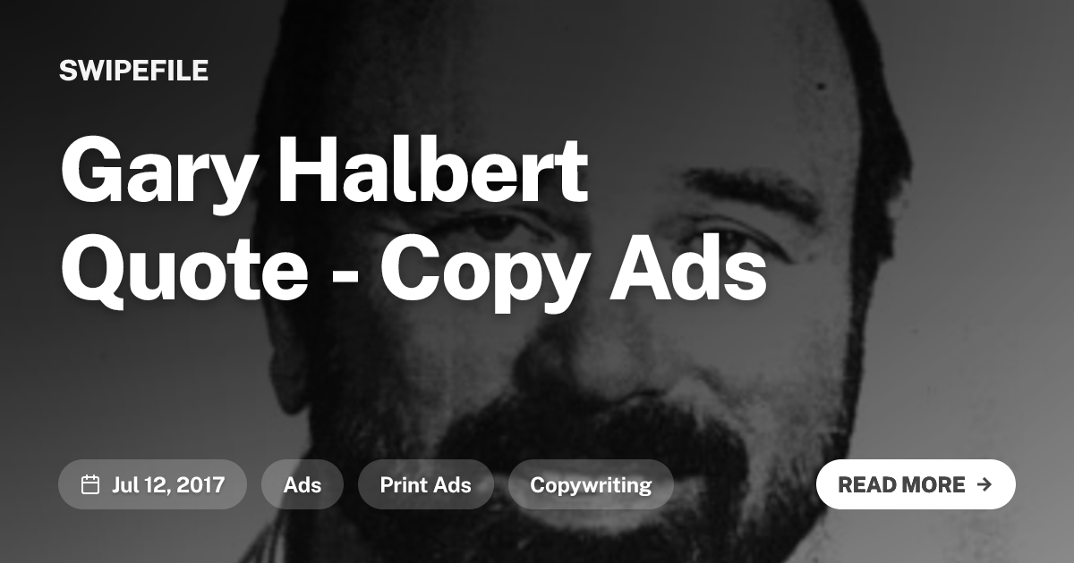 Gary Halbert Quote - Copy Ads | SwipeFile