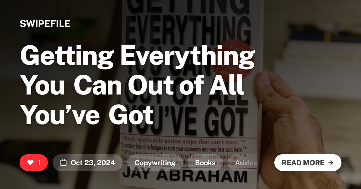 Getting Everything You Can Out of All You’ve Got | SwipeFile