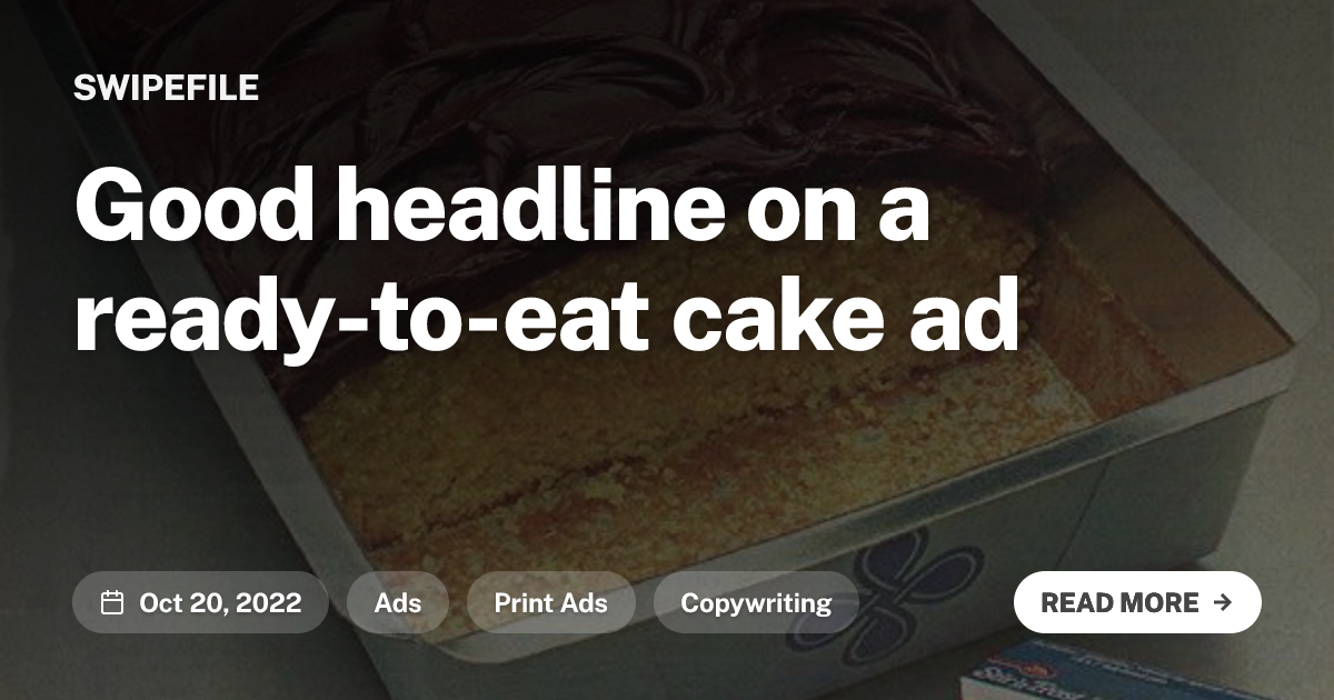 Good headline on a ready-to-eat cake ad | SwipeFile
