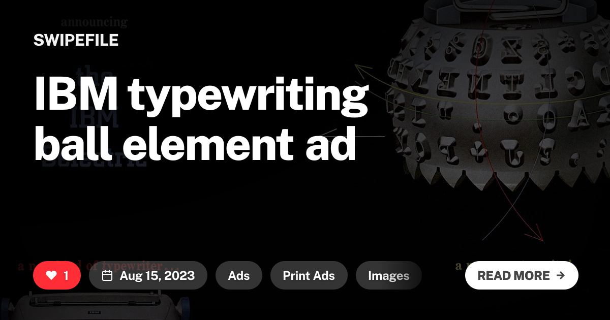 IBM typewriting ball element ad | SwipeFile