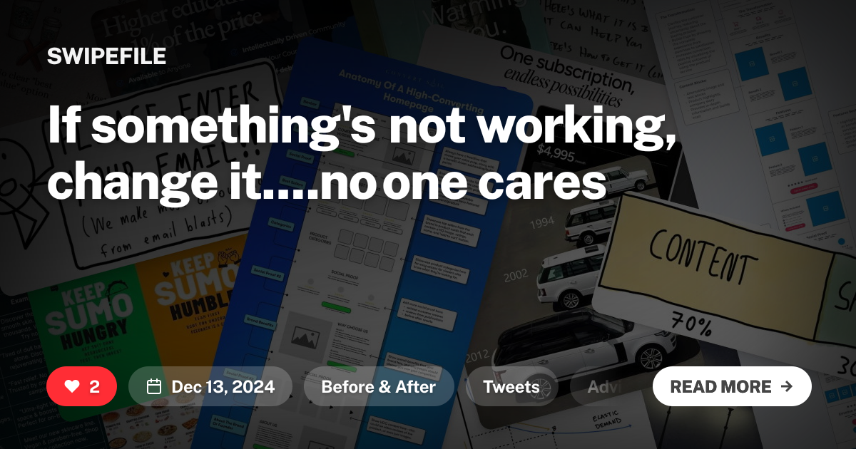 If something's not working, change it....no one cares | SwipeFile