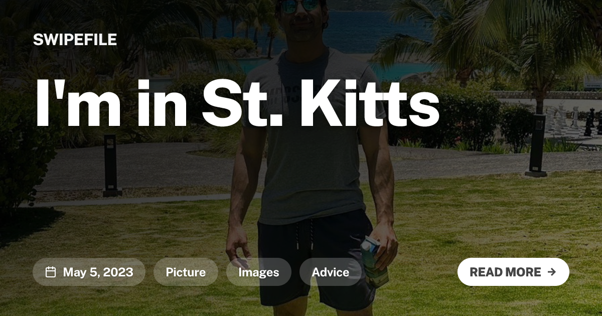 I'm in St. Kitts | SwipeFile