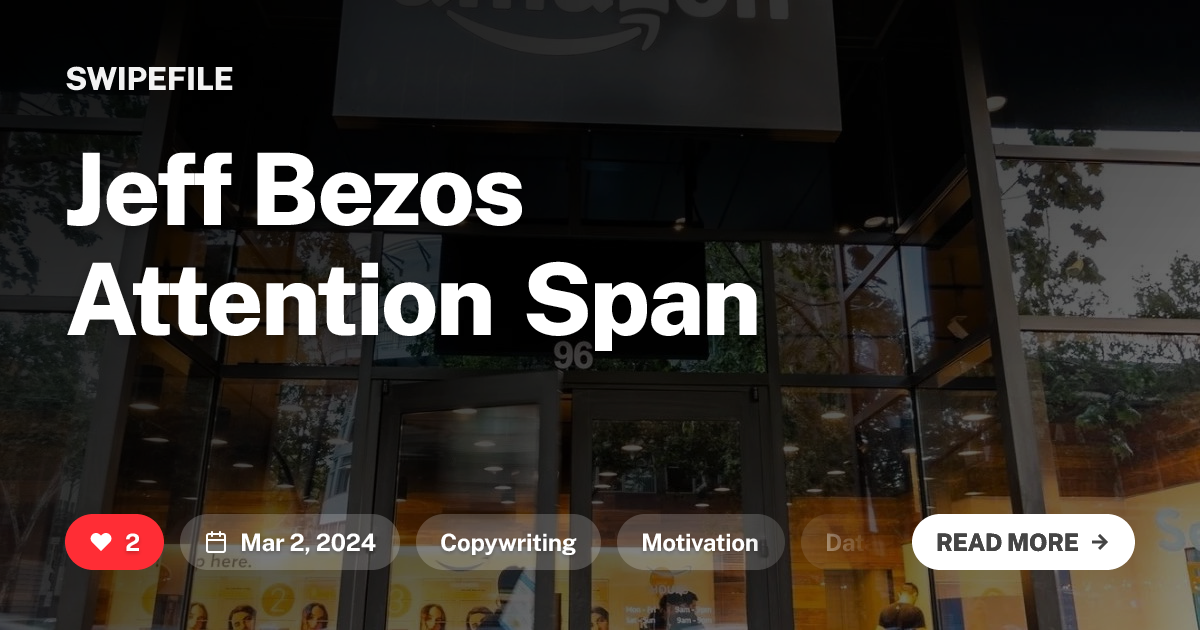 Jeff Bezos Attention Span | SwipeFile