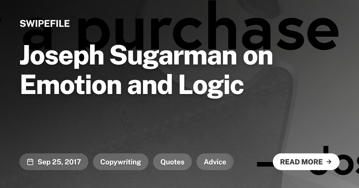 Joseph Sugarman on Emotion and Logic | SwipeFile