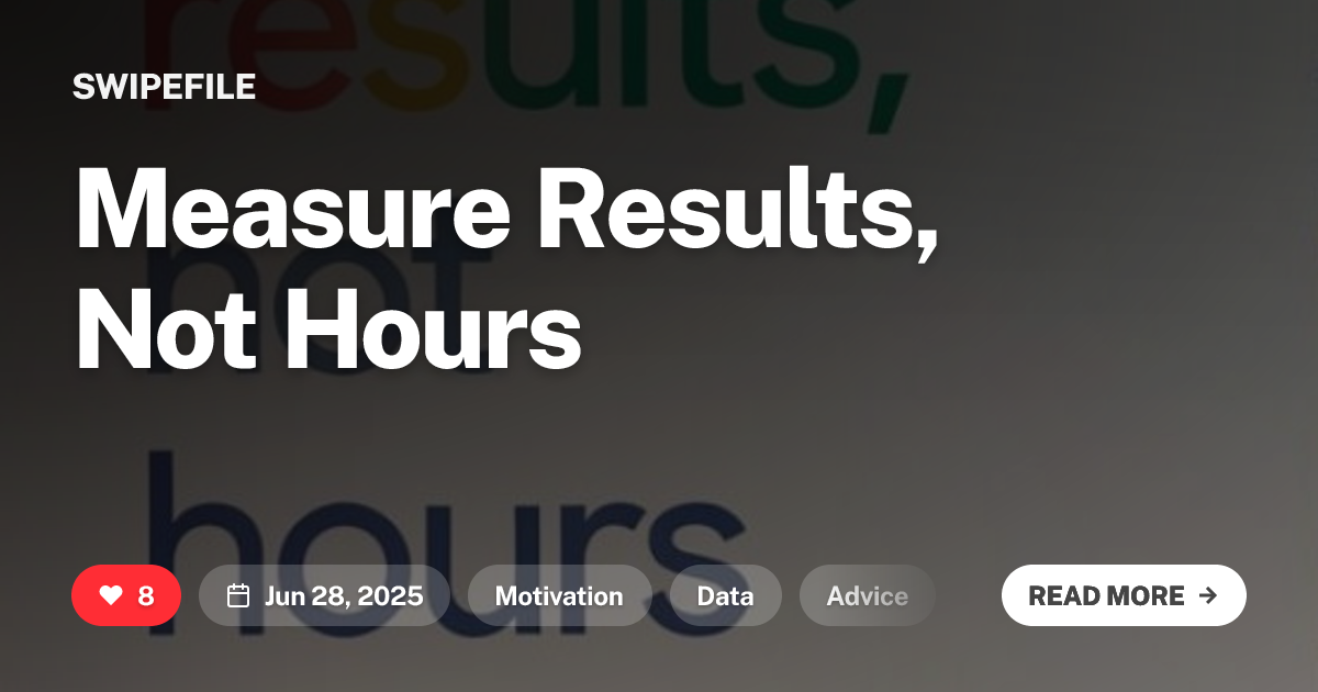 Measure Results, Not Hours | SwipeFile