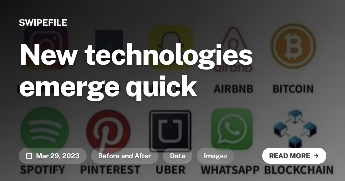 New technologies emerge quick | SwipeFile