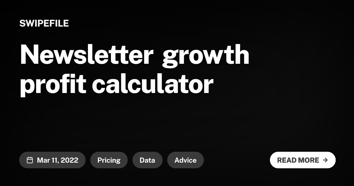 Newsletter growth profit calculator | SwipeFile