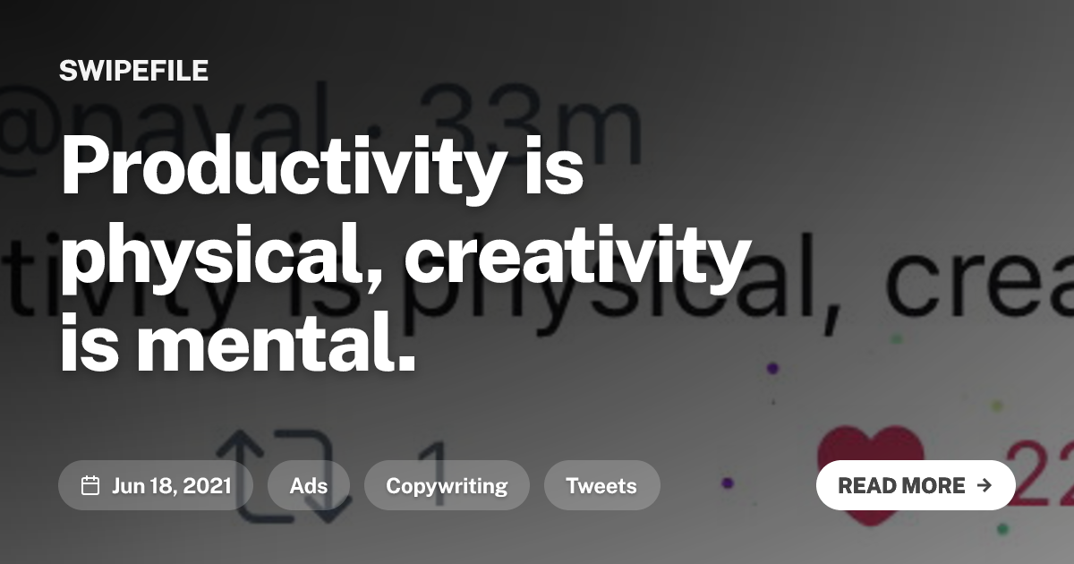 Productivity is physical, creativity is mental. | SwipeFile