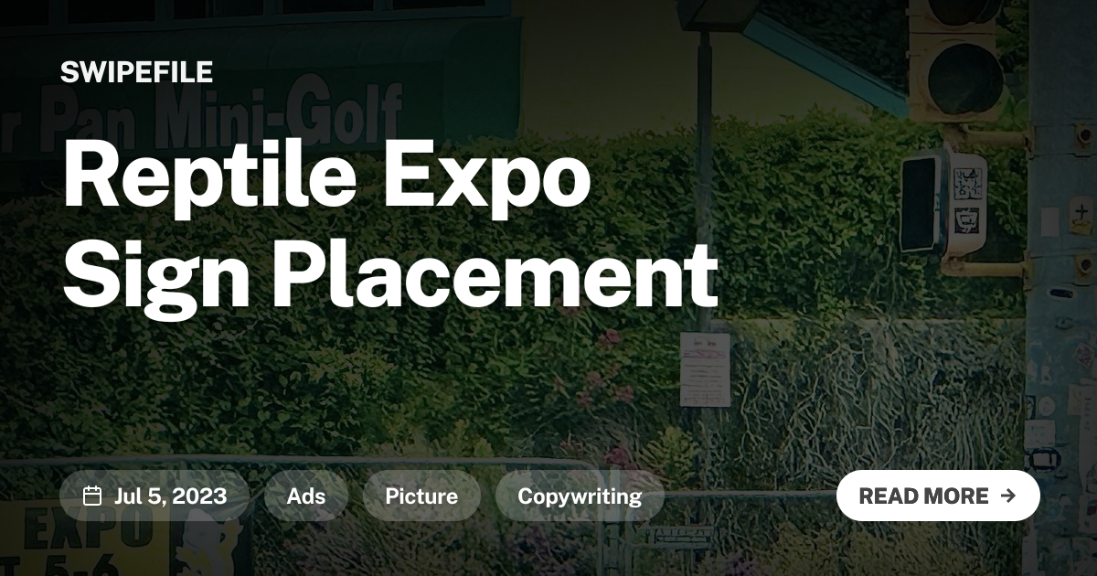 Reptile Expo Sign Placement | SwipeFile