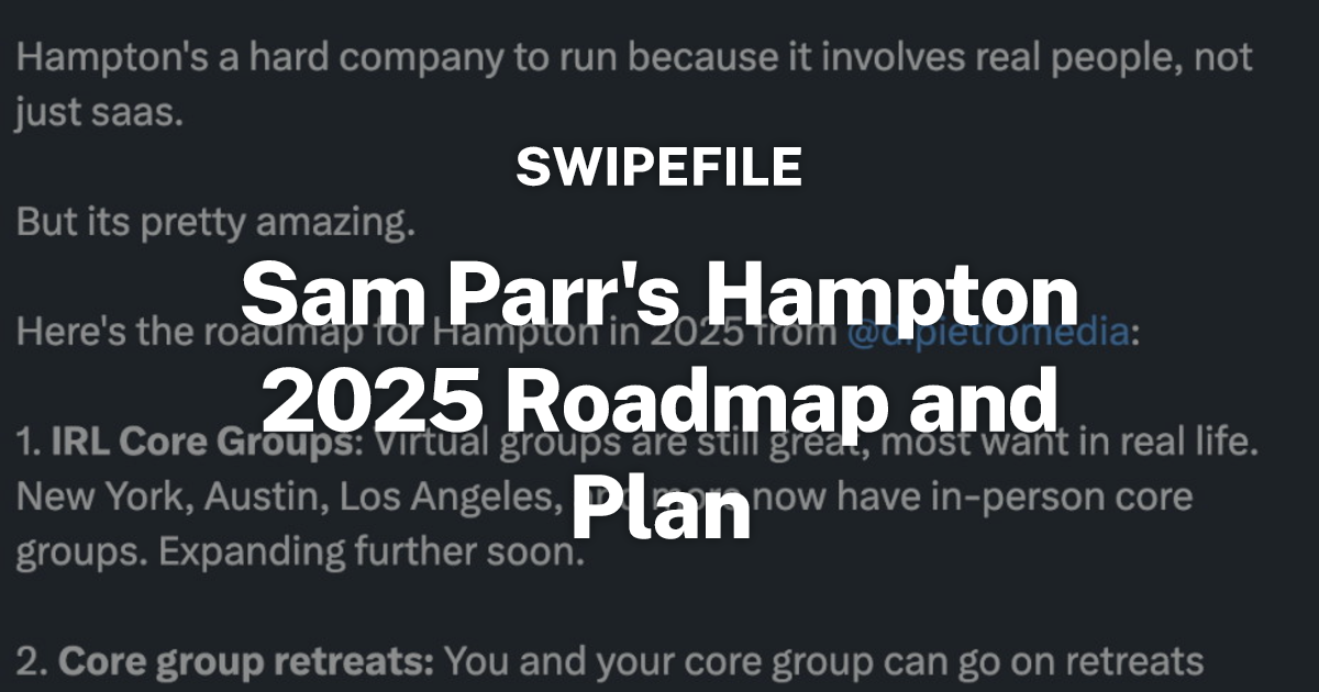 Sam Parr's Hampton 2025 Roadmap and Plan | SwipeFile Sam Parr's Hampton 2025 Roadmap and Plan | SwipeFile