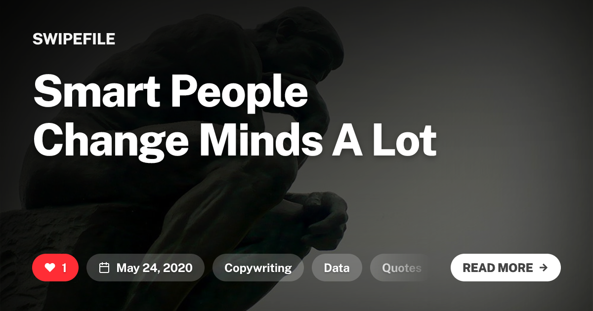 Smart People Change Minds A Lot | SwipeFile