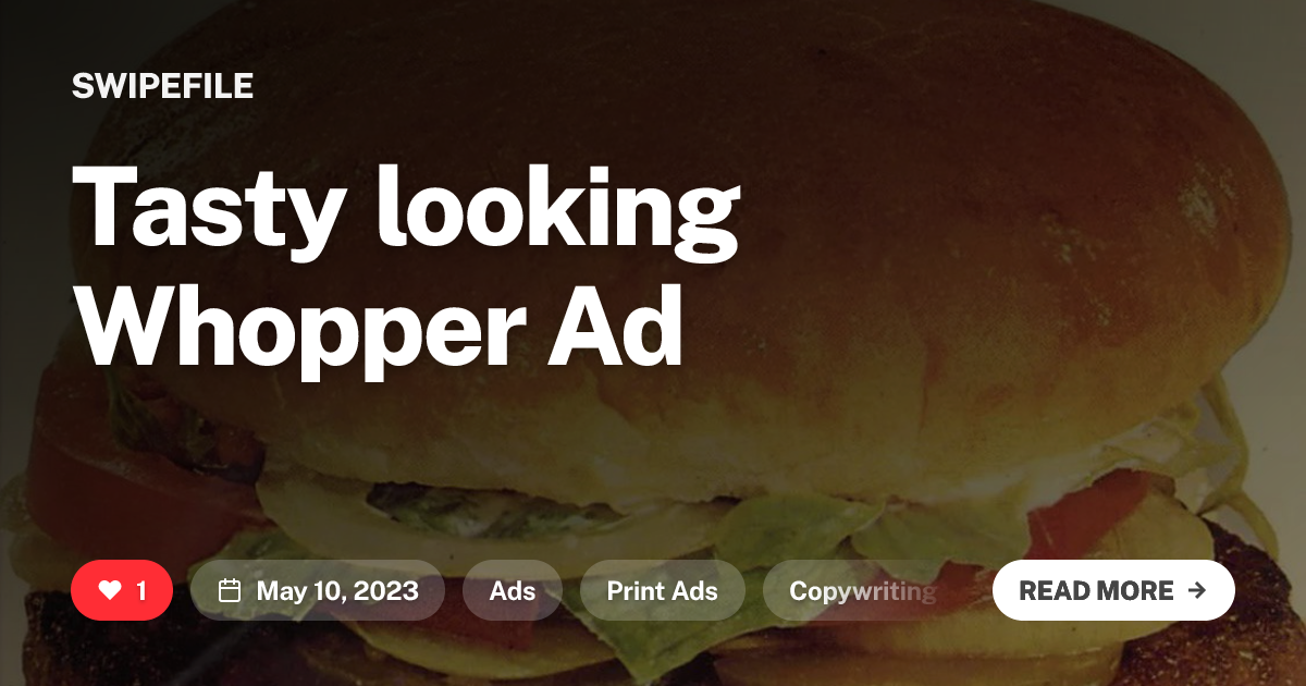 Tasty looking Whopper Ad | SwipeFile