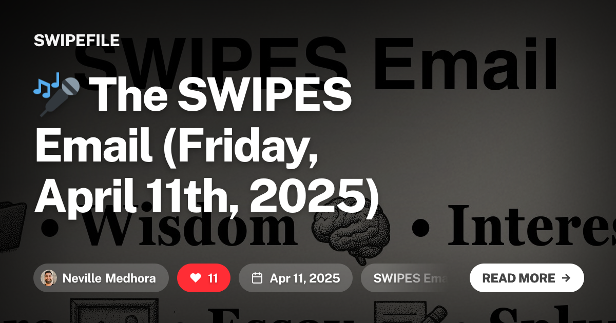 🎤 The SWIPES Email (Friday, April 11th, 2025) | SwipeFile