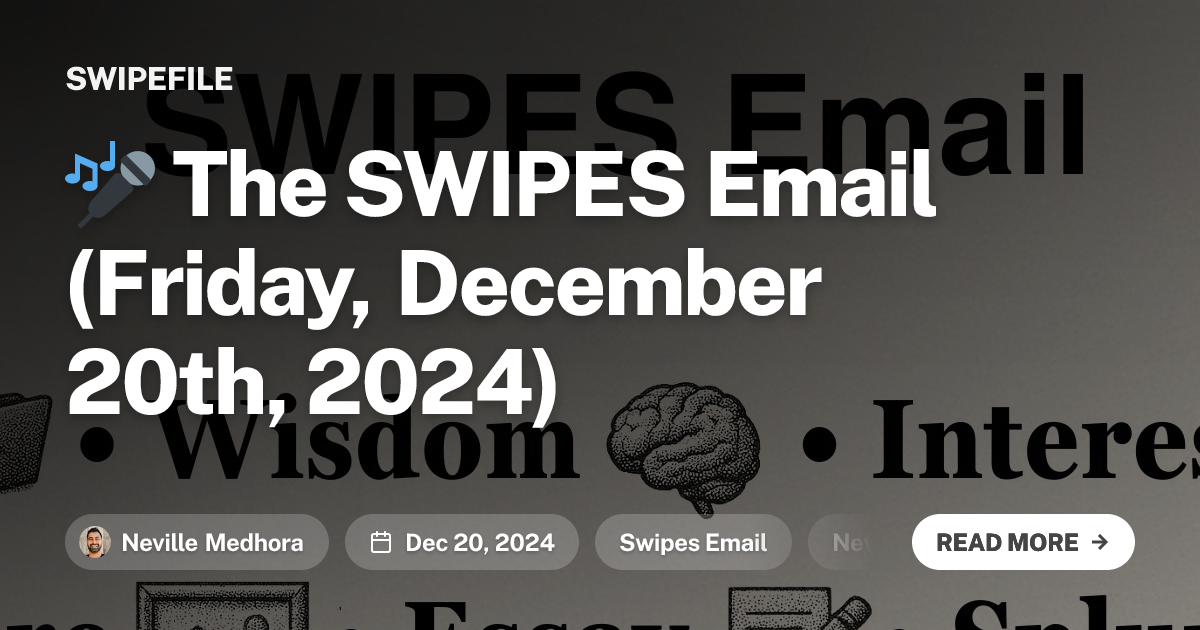🎤 The SWIPES Email (Friday, December 20th, 2024) | SwipeFile
