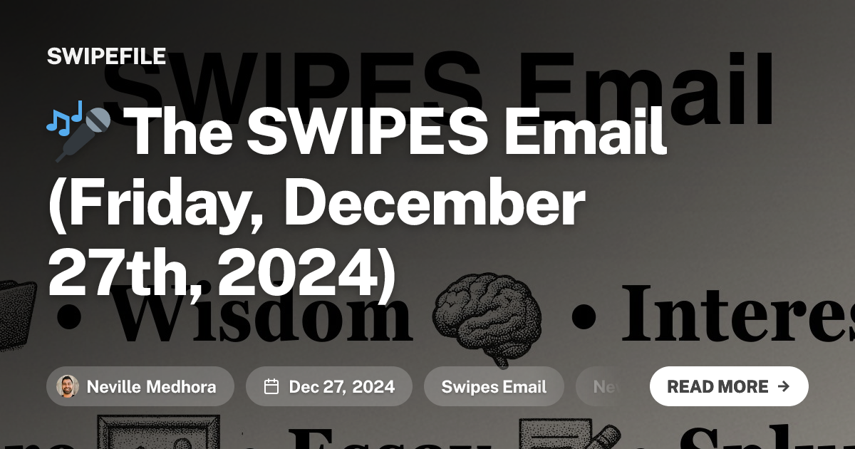 🎤 The SWIPES Email (Friday, December 27th, 2024) | SwipeFile