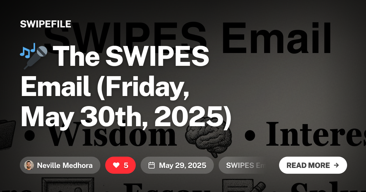 🎤 The SWIPES Email (Friday, May 30th, 2025) | SwipeFile