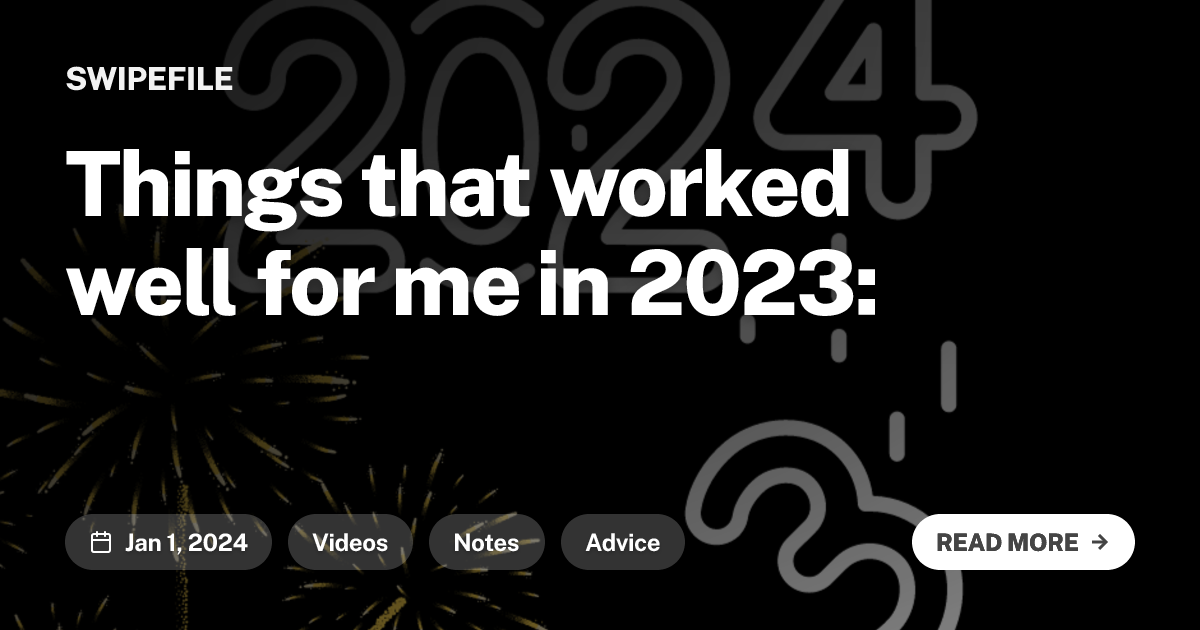 Things that worked well for me in 2023: | SwipeFile