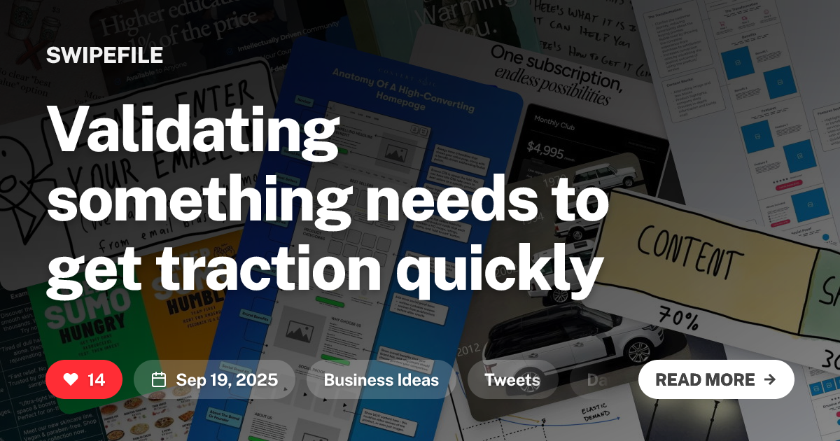 Validating something needs to get traction quickly | SwipeFile