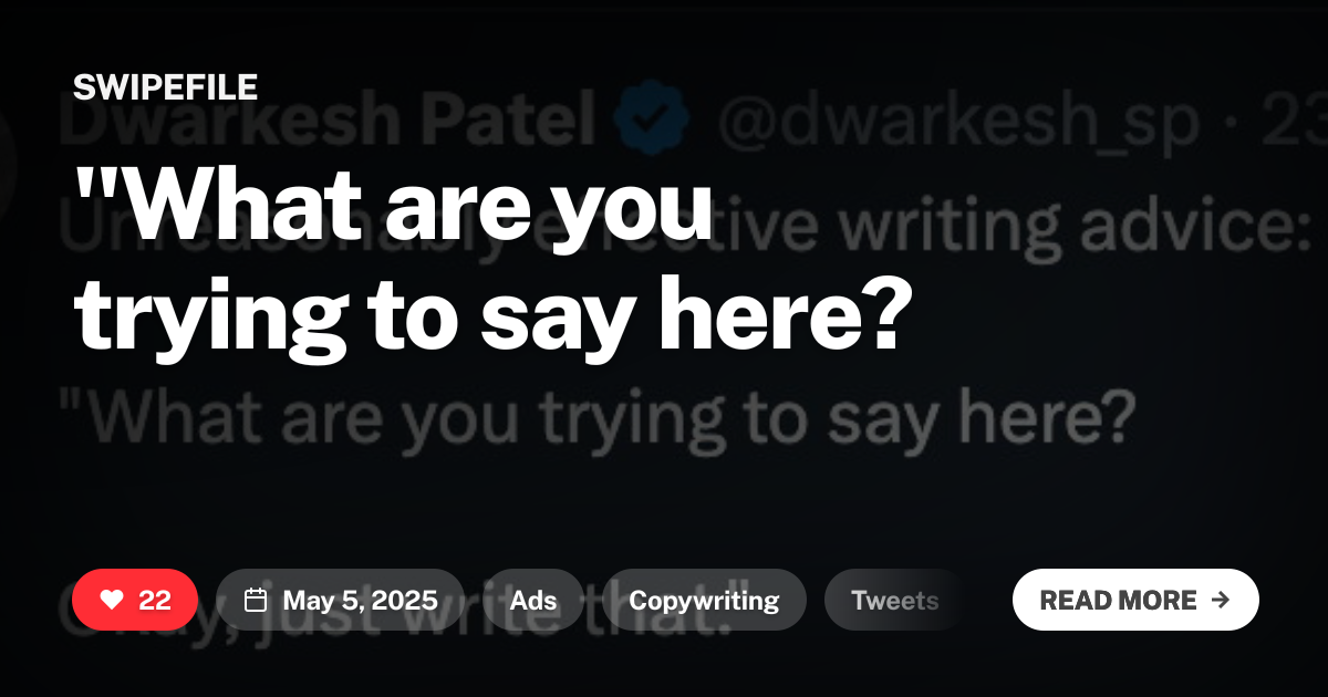 "What are you trying to say here? | SwipeFile