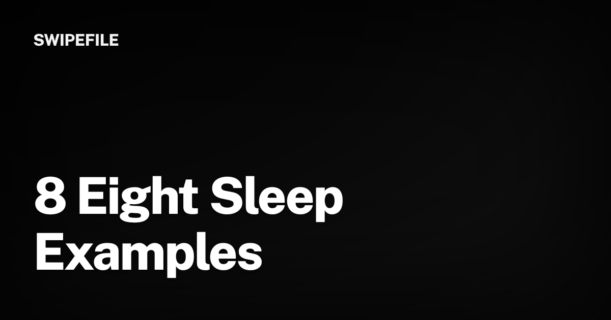 8 Eight Sleep Examples | SwipeFile