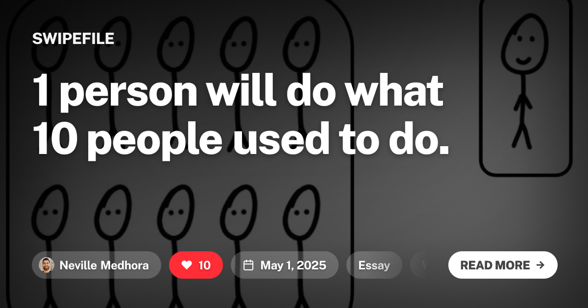 1 person will do what 10 people used to do. | Swipefile