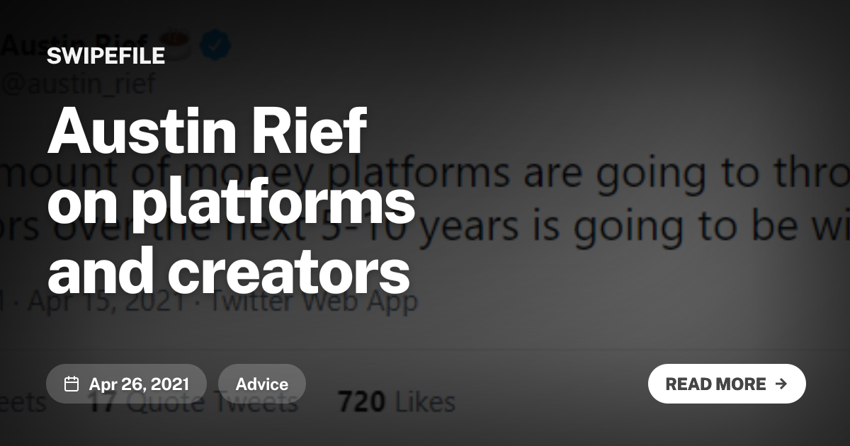 Austin Rief on platforms and creators | SwipeFile
