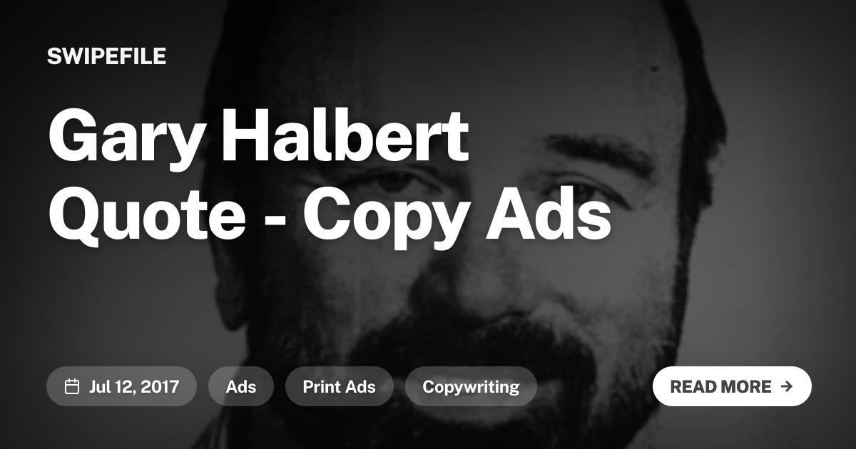 Gary Halbert Quote - Copy Ads | Swipefile