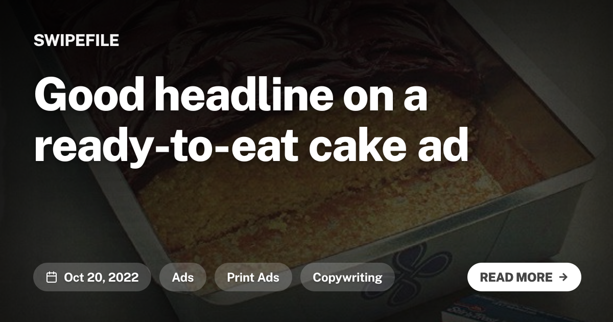 Good headline on a ready-to-eat cake ad | SwipeFile