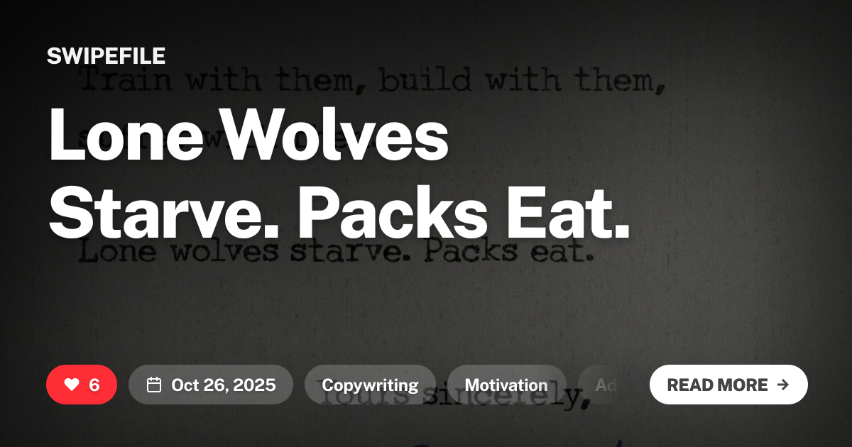 Lone Wolves Starve. Packs Eat. | SwipeFile