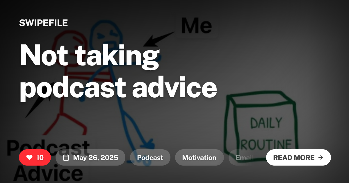 Not taking podcast advice | Swipefile