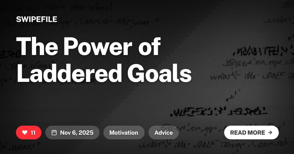 The Power of Laddered Goals | Swipefile