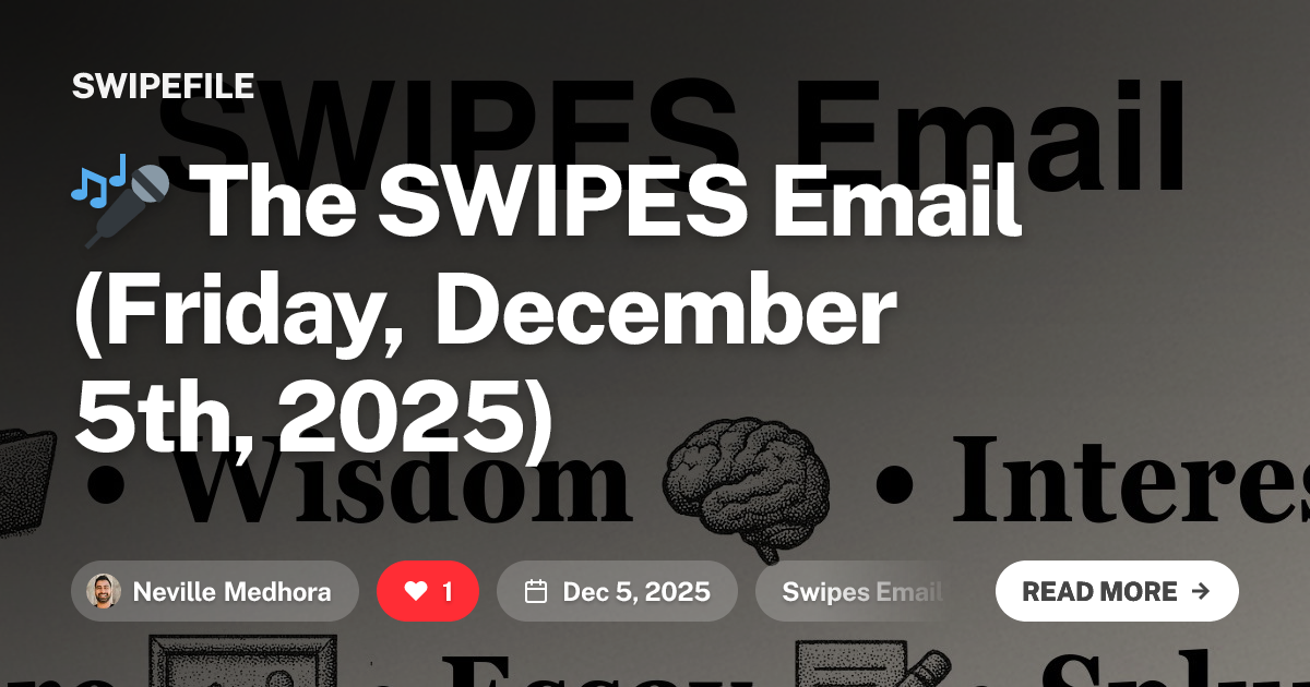 🎤 The SWIPES Email (Friday, December 5th, 2025) | SwipeFile