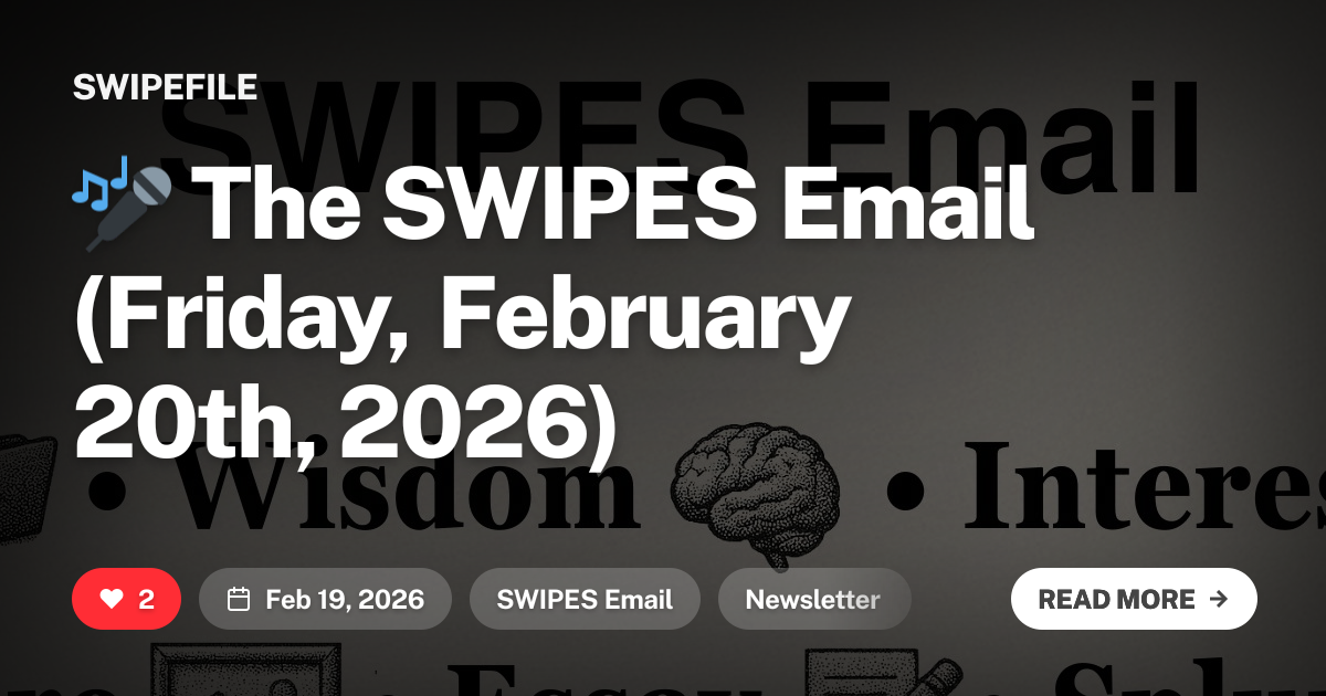 🎤 The SWIPES Email (Friday, February 20th, 2026) | SwipeFile