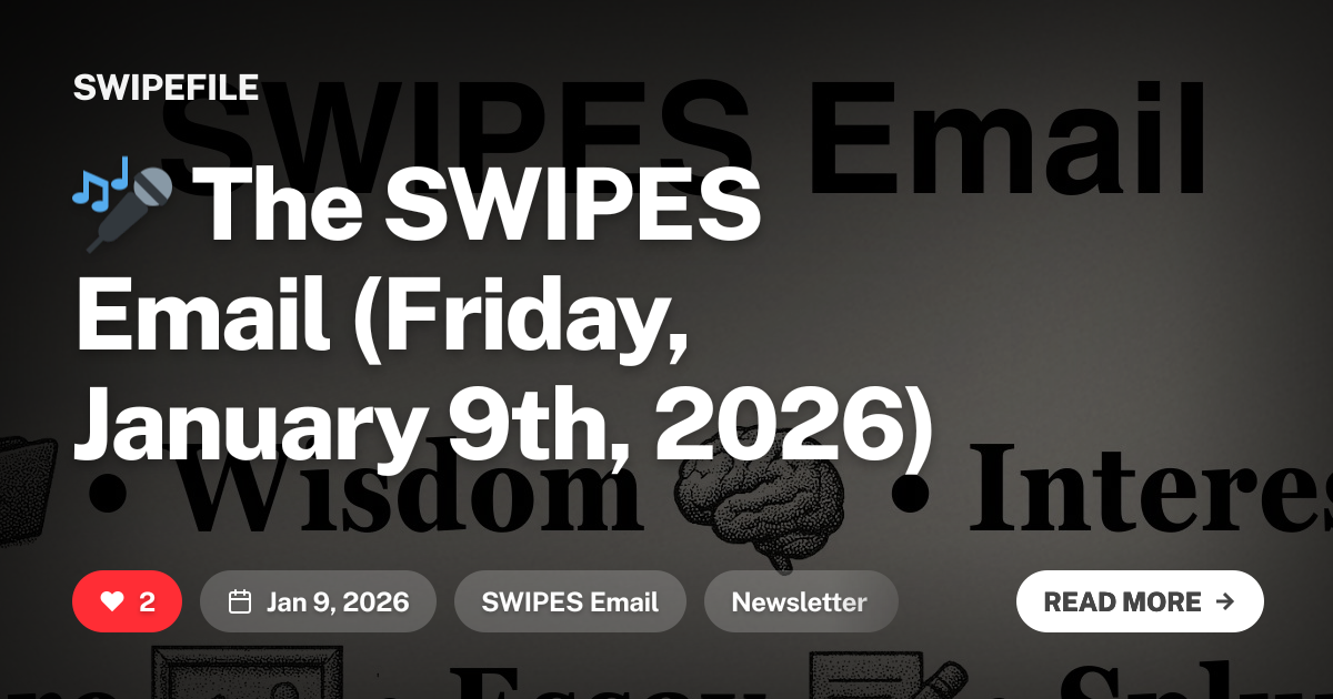 🎤 The SWIPES Email (Friday, January 9th, 2026) | SwipeFile