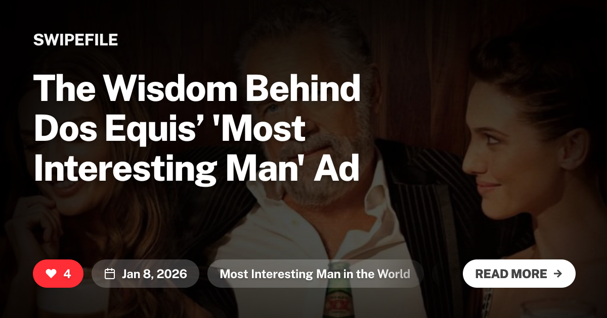 The Wisdom Behind Dos Equis’ 'Most Interesting Man' Ad | SwipeFile