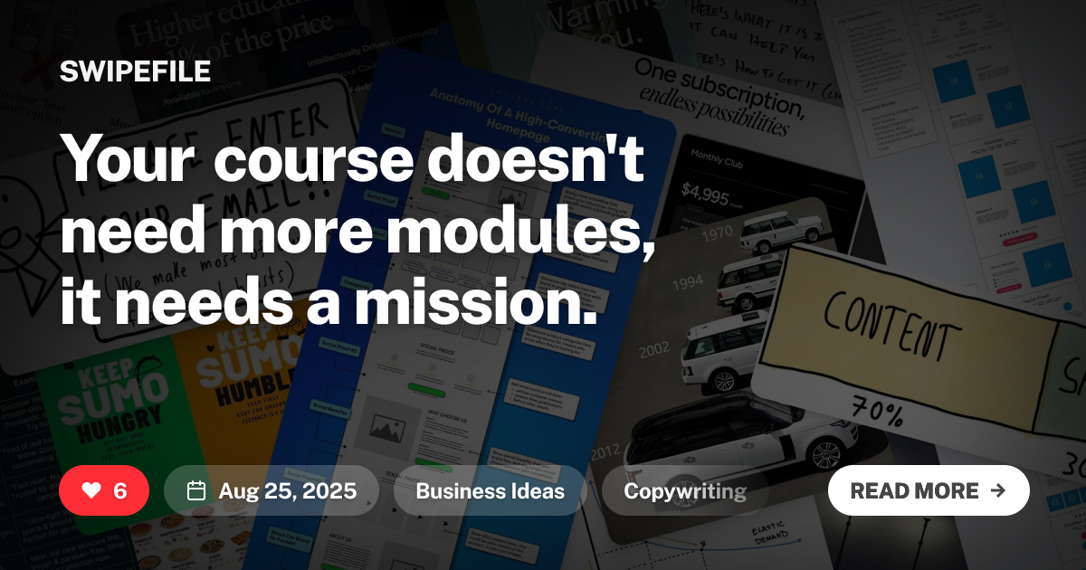 Your course doesn't need more modules, it needs a mission. | SwipeFile